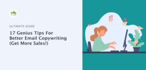 17 Genius Tips for Better Email Copywriting (Get More Sales!)