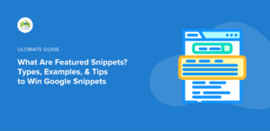 What Are Featured Snippets? (+ 4 Tips for Earning Them)