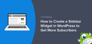 How to Create a Sidebar Widget in WordPress to Get More Subscribers