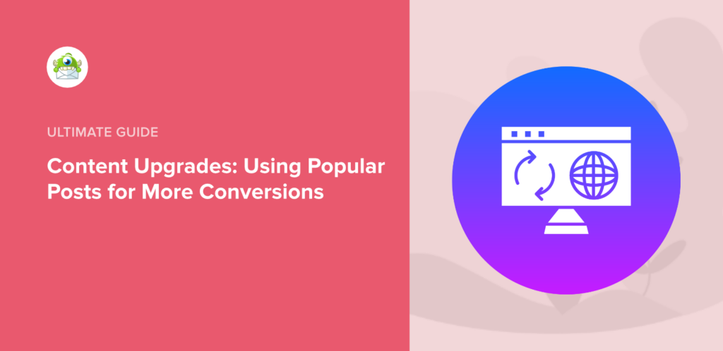 Content Upgrades: How to Use Popular Posts for More Conversions