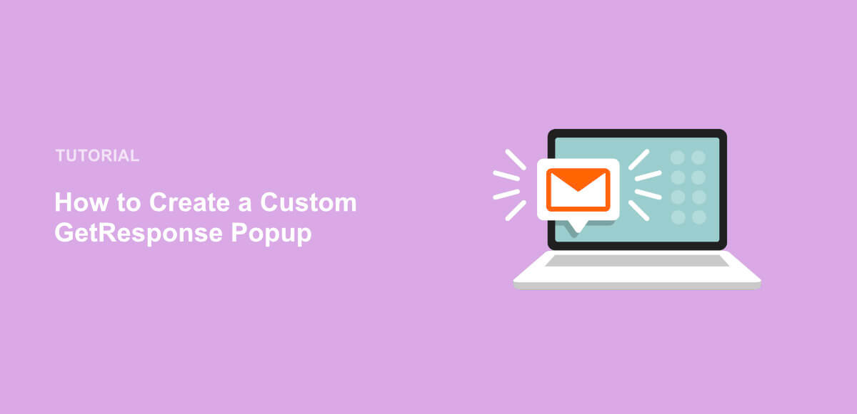 How to Create a Custom GetResponse Popup (The Easy Way)