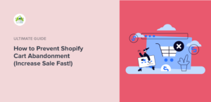 How to Prevent Shopify Cart Abandonment (9 Easy Ways)