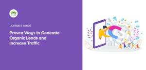 11 Proven Ways to Generate Organic Leads & Increase Traffic