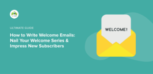 How To Write a Welcome Email Series (Nail Your First 5 Emails!)