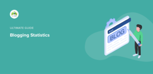Ultimate List of Blogging Statistics and Facts (for 2025
