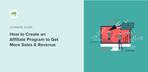 How to Create an Affiliate Program (& Drive Sales!)